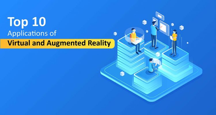 Top 10 Applications of Virtual and Augmented Reality