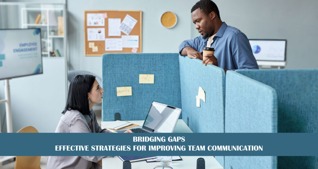 Bridging Gaps: Effective Strategies for Improving Team Communication Bridging Gaps: Effective Strategies for Improving Team Communication