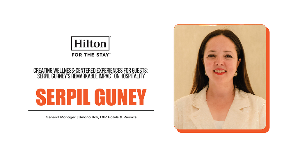 Creating Wellness-Centered Experiences for Guests: Serpil Guney's Remarkable Impact on Hospitality